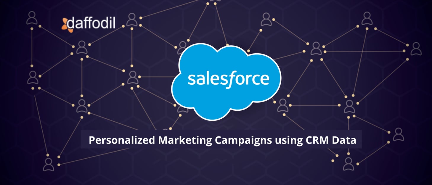 Salesforce for Marketing: How to Create Personalized Campaigns using CRM Data